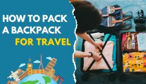 Pack Light, Pack Right: How to Pack a Backpack for Travel | Neo Backpacker